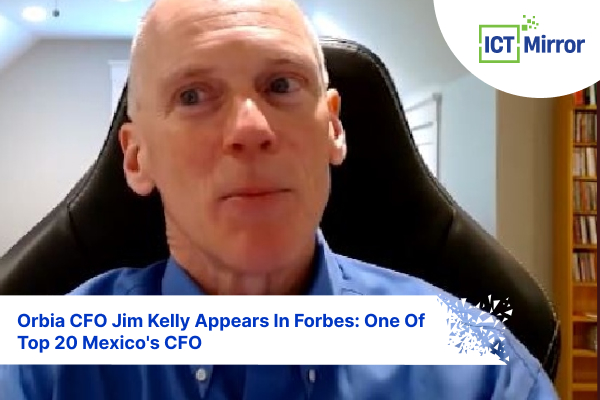 Fortunate Orbia CFO Jim Kelly Appears In Forbes | ICT-Mirror